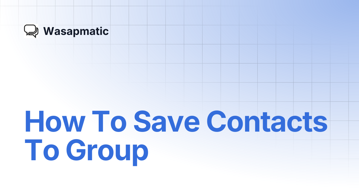 How To Save Contacts To Group | Wasapmatic