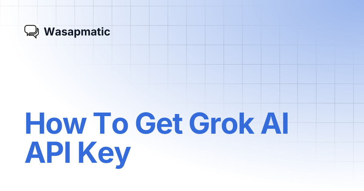 How To Get Grok AI API Key | Wasapmatic