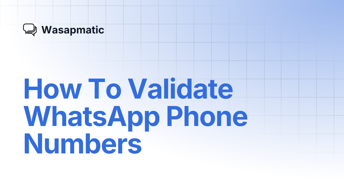 How To Validate WhatsApp Phone Numbers | Wasapmatic
